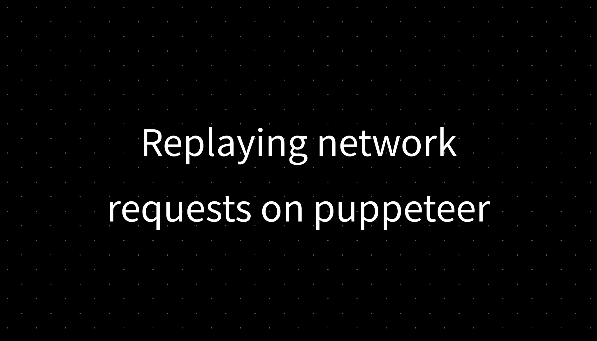 Replaying network requests on puppeteer Replaying network requests on puppeteer